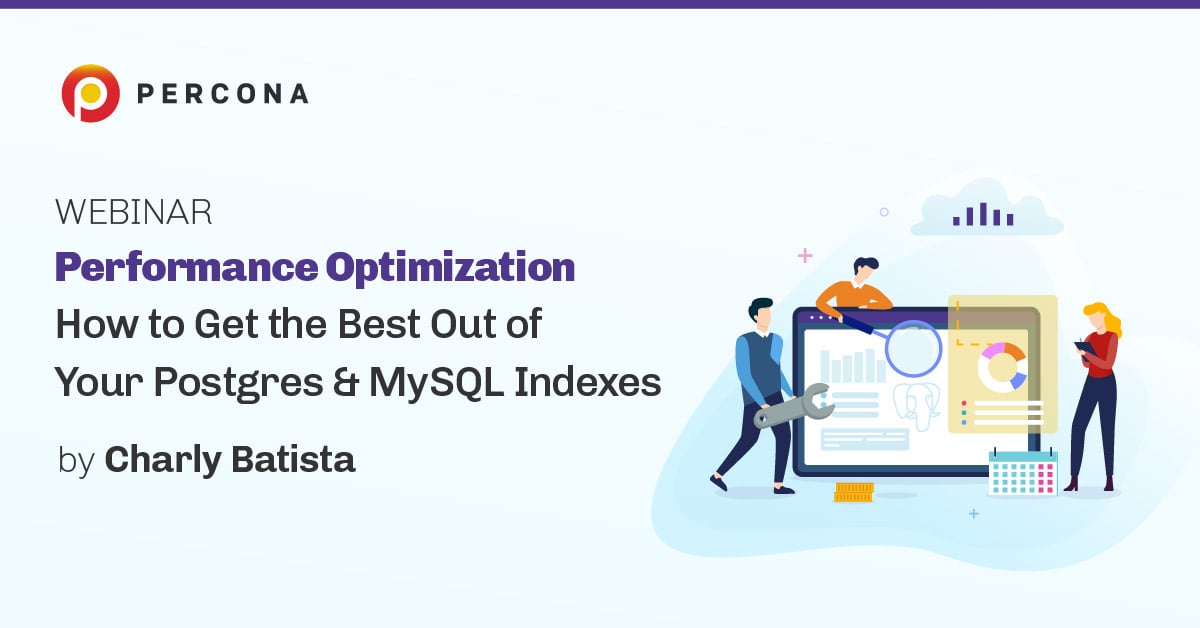 Performance Optimization - How to Get the Best Out of Your Postgres and MySQL Indexes